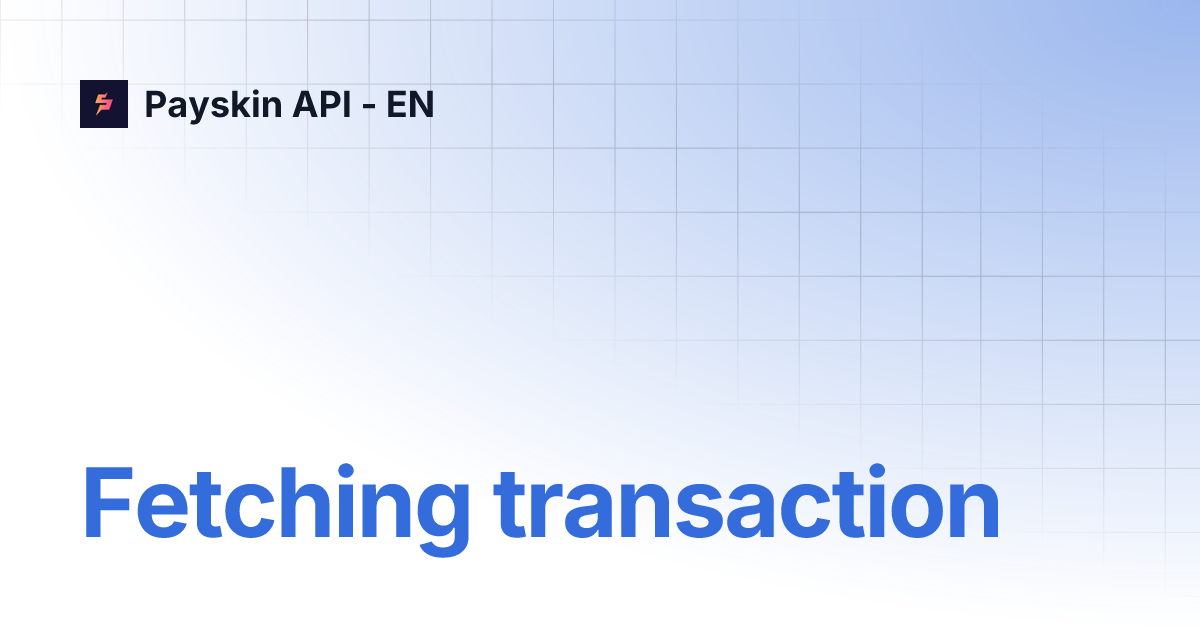 Fetching transaction | Payskin API - EN